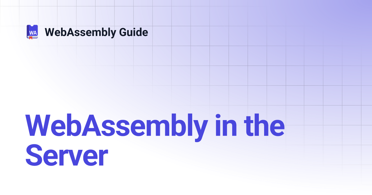 WebAssembly in the Server | WebAssembly Guide